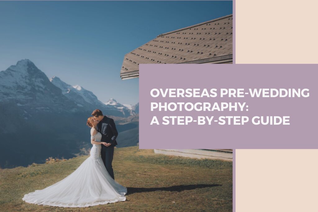 Overseas Pre-Wedding Photography: A Step-by-Step Guide - MomentoWedding